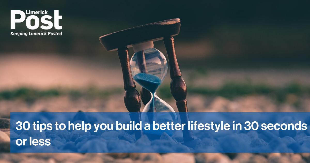 30 tips to help you build a better lifestyle in 30 seconds or less