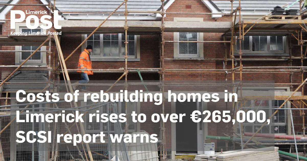 Costs of rebuilding homes in Limerick rises to over €265,000, SCSI ...