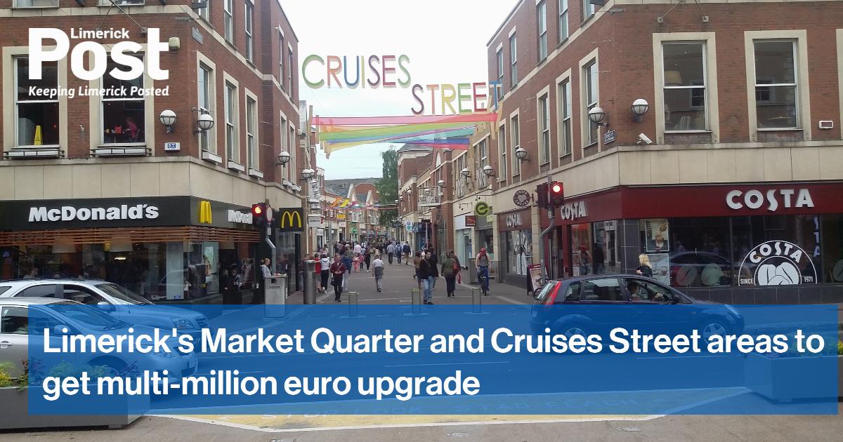 Limerick's Market Quarter and Cruises Street areas to get multi-million ...